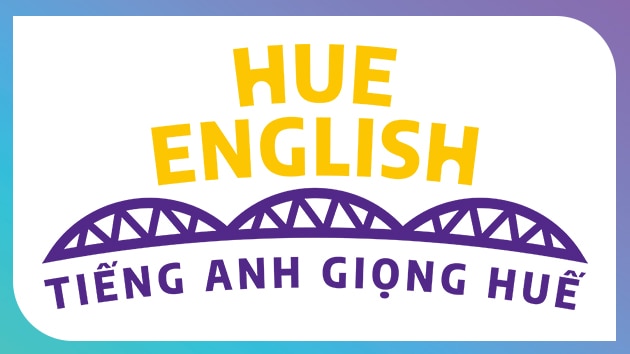 Hue English - Tiếng Anh Giọng Huế | British Council